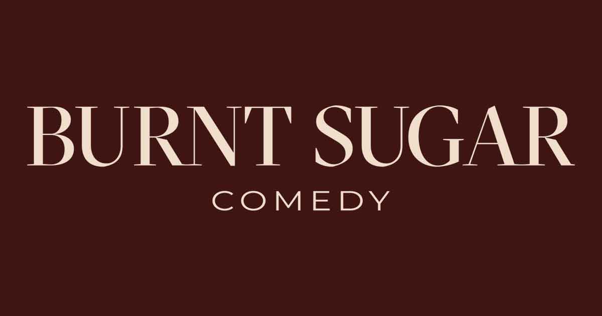 Burnt Sugar Comedy